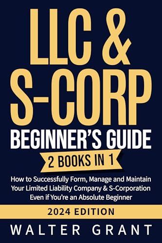 LLC & S-Corp Beginner’s Guide: 2 Books in 1: How to Successfully Form ...