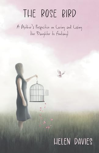 The Rose Bird: A Mother's Perspective on Loving and Losing Her Daughter ...