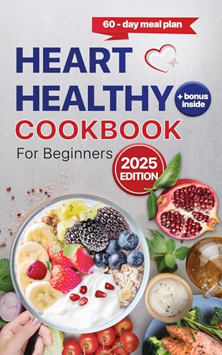 Heart Healthy Cookbook for Beginners: Low-Fat Easy Recipes, Low-Sodium Wholesome Snacks with a ...