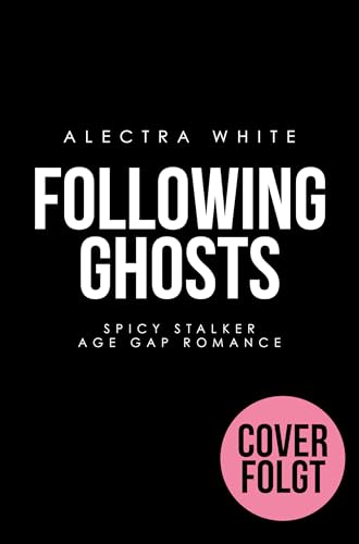 Following Ghosts: Spicy Stalker Age Gap Romance | Dark Romance by ...
