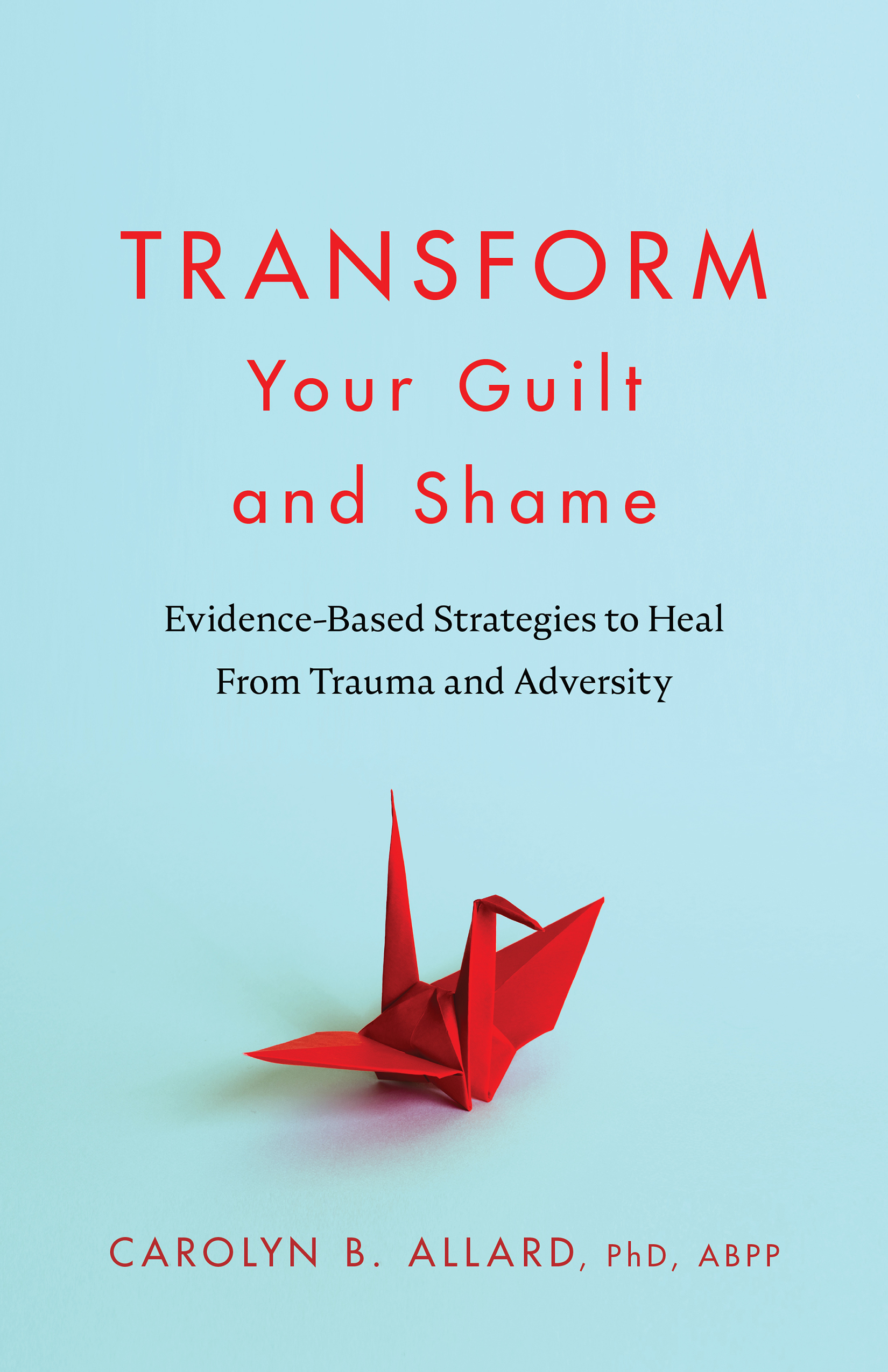Transform Your Guilt and Shame: Evidence-Based Strategies to Heal From ...