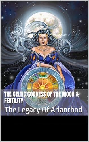 The Celtic Goddess Of The Moon & Fertility: The Legacy Of Arianrhod by ...