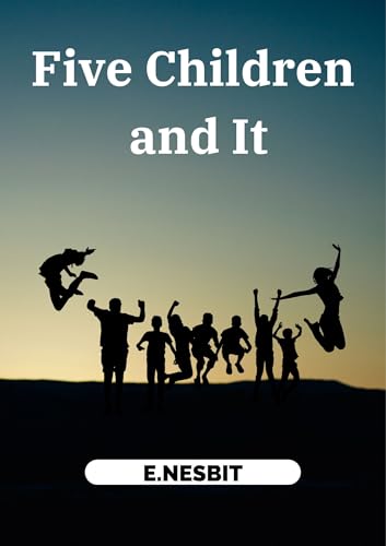 Five Children and It Illustrated by E. Nesbit | Goodreads