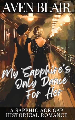 My Sapphire's Only Dance For Her: A Sapphic Age Gap Romance Aboard the Southern Queen by Aven ...