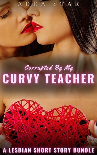 Corrupted by my Curvy Teacher!: First Time Lesbian Experience With Older Woman; Three Story ...