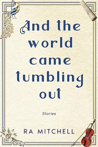 And the world came tumbling out by RA Mitchell | Goodreads