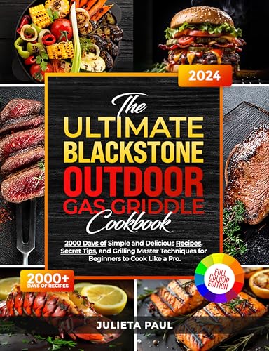 The Ultimate Blackstone Outdoor Gas Griddle Cookbook: 2000 Days of Simple and Delicious Recipes ...