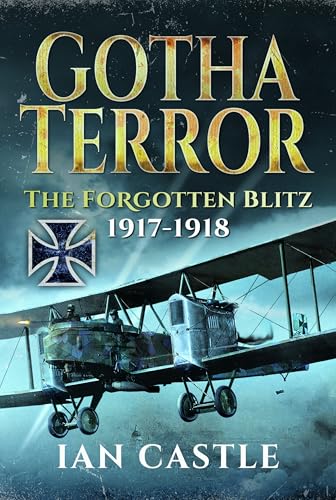 Gotha Terror: The Forgotten Blitz, 1917-1918 by Ian Castle | Goodreads