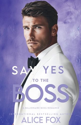 Say Yes To The Boss: A Billionaire Boss Office Romance by Alice Fox ...