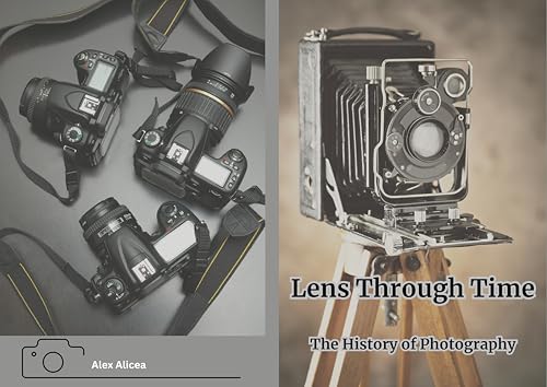 Lens Through Time: The History of Photography: Framing the Past ...