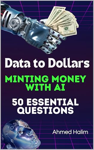 Data to Dollars : Minting Money with AI 50 Essential Questions by Ahmed ...