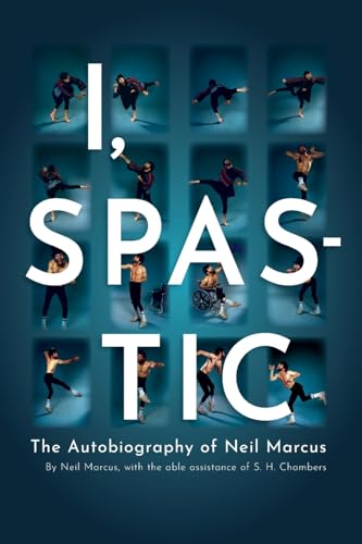 I, Spastic: The Autobiography of Neil Marcus by Neil Marcus | Goodreads