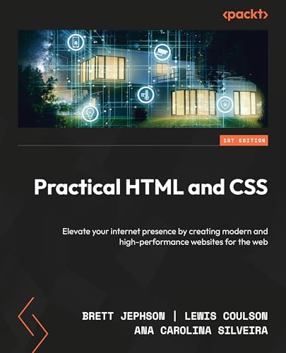 Practical HTML and CSS: Elevate your internet presence by creating modern and high-performance ...
