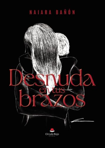 Desnuda en tus brazos (Spanish Edition) by Naiara Bañón | Goodreads