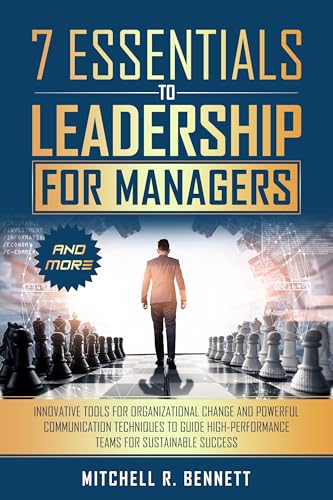 7 ESSENTIALS TO LEADERSHIP FOR MANAGERS: INNOVATIVE TOOLS FOR ...