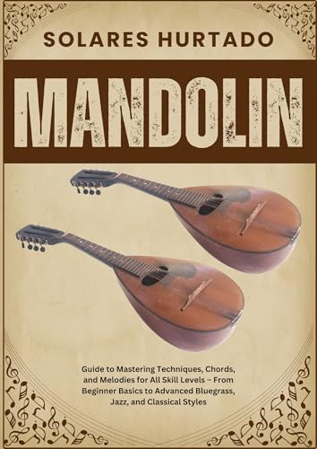 MANDOLIN : Guide to Mastering Techniques, Chords, and Melodies for All ...