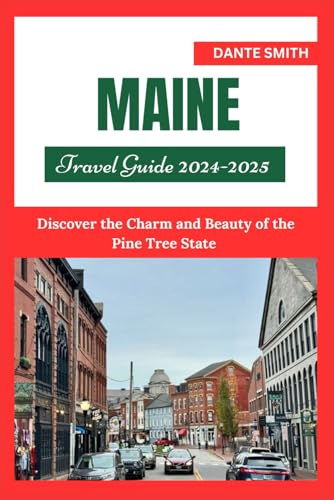 MAINE TRAVEL GUIDE 2024-2025: Discover the Charm and Beauty of the Pine ...