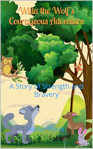 Willa the Wolf's Courageous Adventure: A Story of Strength and Bravery ...