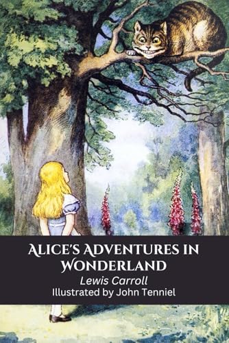 Alice's Adventures in Wonderland: by Lewis Carroll - Illustrated by John Tenniel - Annotated ...