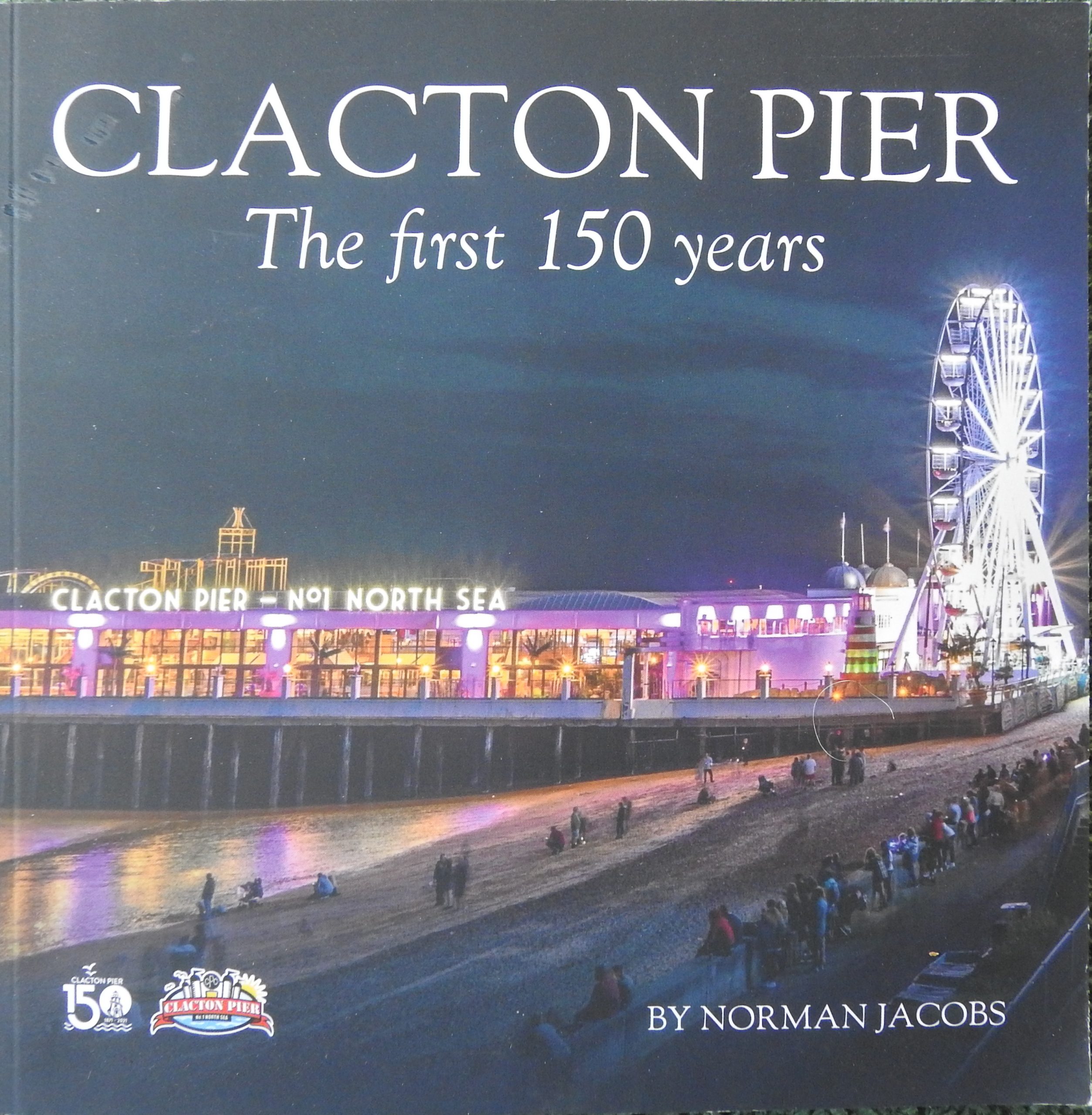Clacton Pier: The First 150 Years by Norman Jacobs | Goodreads