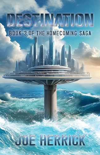 Destination: Book 3 of the Homecoming Saga by Joe Herrick | Goodreads