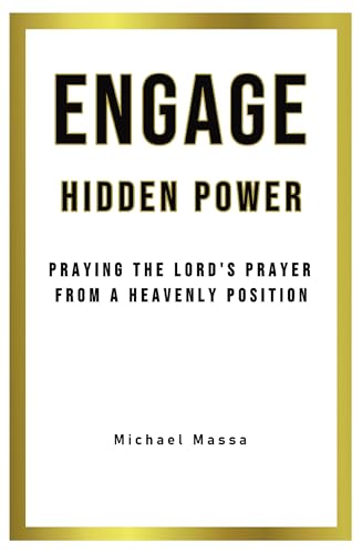 Engage Hidden Power: Praying the Lord’s Prayer From a Heavenly Position ...