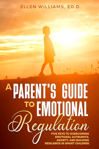 A Parent's Guide to Emotional Regulation: Five Keys to Overcoming ...