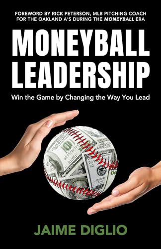 Moneyball Leadership: Win the Game by Changing the Way You Lead by ...