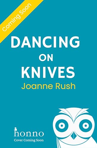 Dancing on Knives by Joanne Rush | Goodreads