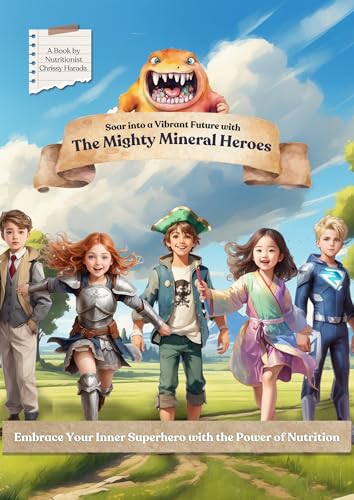 The Mighty Mineral Heroes: A Kid's Nutrition Book that Transforms ...