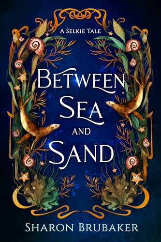 Between Earth and Sea: A sultry, Selki Romantasy... by Sharon Brubaker ...