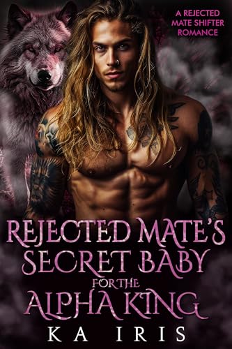 Rejected Mate's Baby for the Alpha King by K.A. Iris | Goodreads