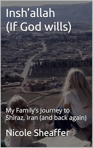 Insh’allah (If God wills): My Family’s Journey to Shiraz, Iran by ...