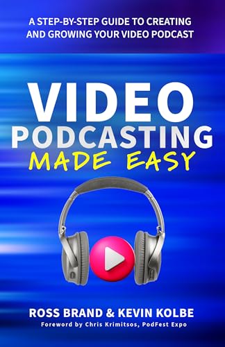 Video Podcasting Made Easy: A Step-By-Step Guide to Creating and Growing Your Video Podcast by ...