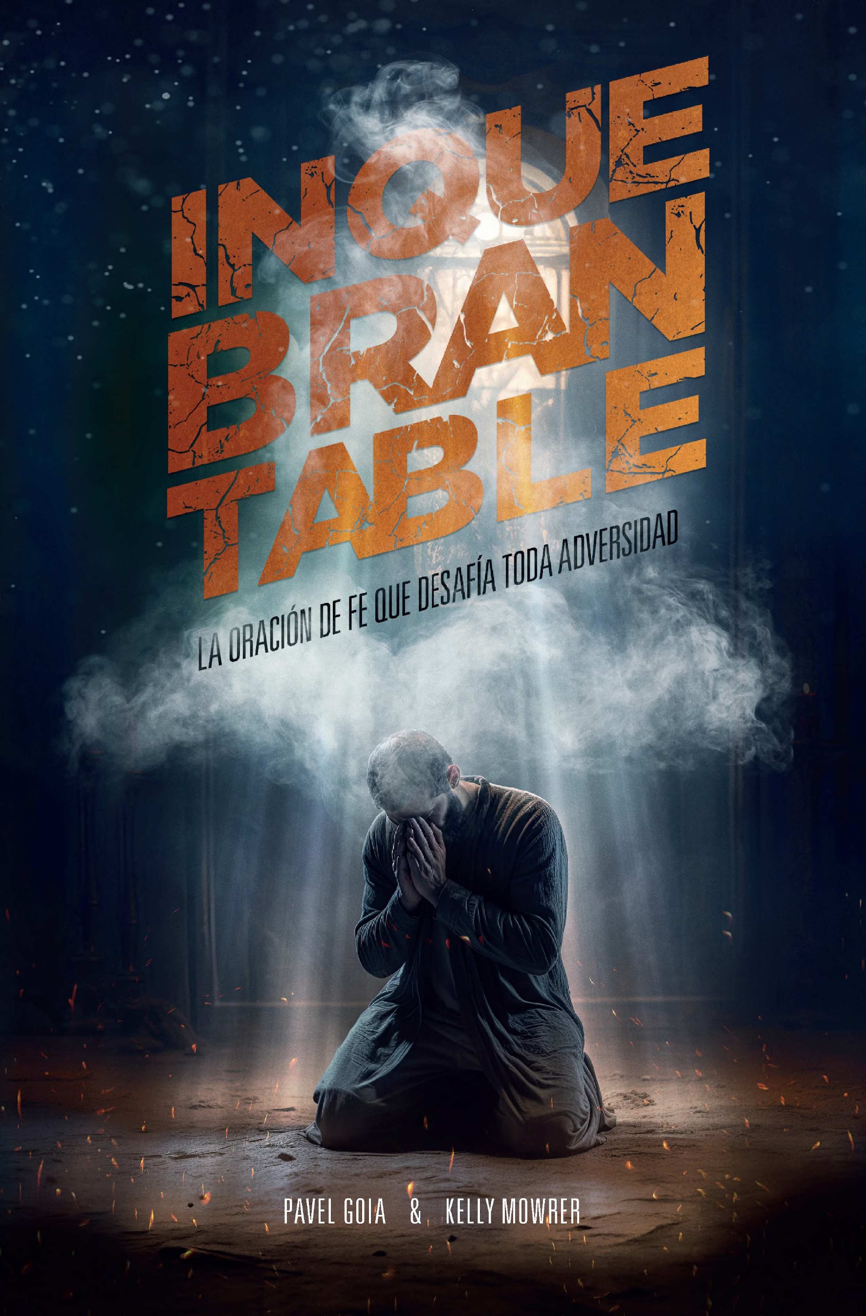 Inquebrantable: La oracion de fe que desafía toda adversidad by Pavel ...