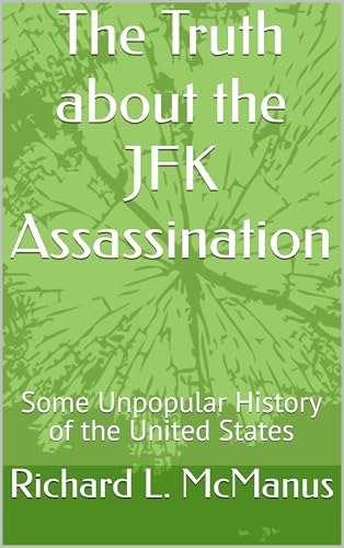 The Truth about the JFK Assassination: Some Unpopular History of the ...