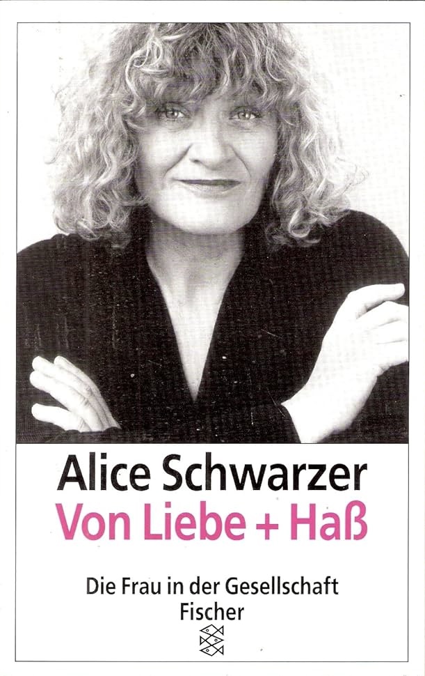 Von Liebe + Hass – Die Frau in der Gesellschaft by Alice Schwarzer ...