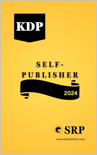 KDP Self Publisher : 2024 (Business Books) by SR P | Goodreads
