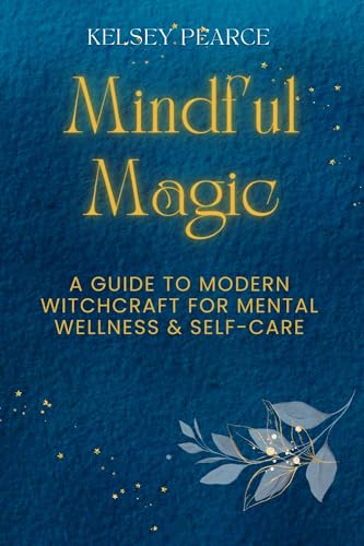 Mindful Magic: A Guide to Modern Witchcraft for Mental Wellness & Self-Care by Kelsey Pearce ...