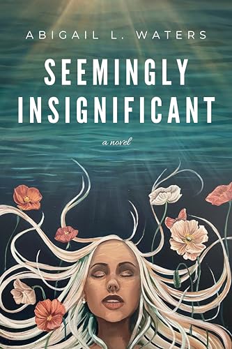 Seemingly Insignificant by Abigail L. Waters | Goodreads