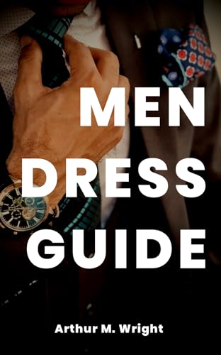 Men Dress Guide: Modern Man's Style for Success by Arthur M. Wright ...