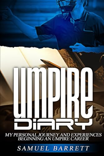UMPIRE DIARY: My Personal Journey and Experiences Beginning An Umpire ...