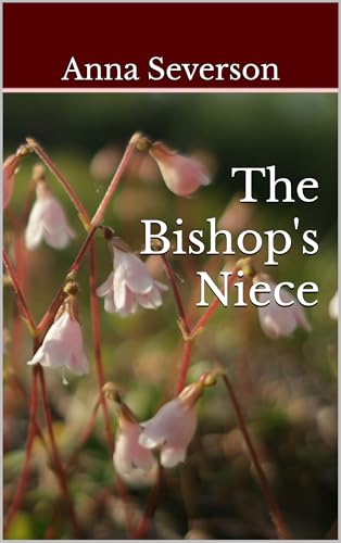 The Bishop's Niece (The Woodmaster Book 2) by Anna Severson | Goodreads