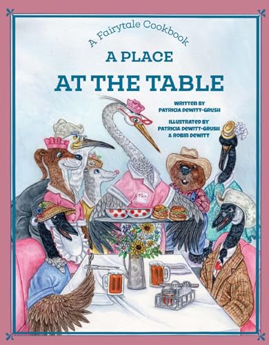 A Place at the Table: A Fairy Tale Cookbook by Patricia Dewitt-Grush ...