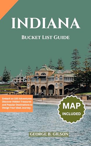 Indiana Bucket List Guide: Embark on 100 Adventures: Discover Hidden ...