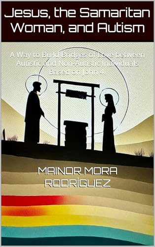 Jesus, the Samaritan Woman, and Autism: A Way to Build Bridges of Love ...