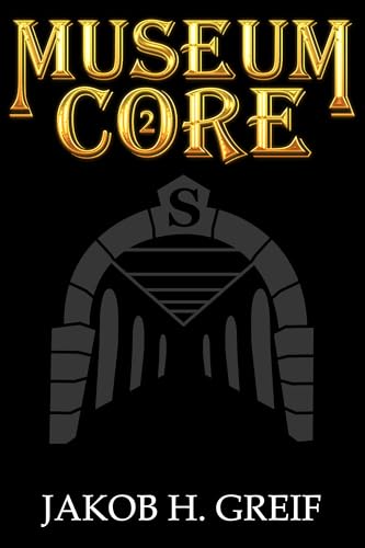 Museum Core - Book Two: A Dungeon Core/LitRPG Apocalypse adventure by Jakob H. Greif | Goodreads