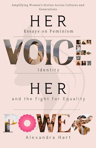 Her Voice, Her Power: Essays on Feminism, Identity, and the Fight for ...