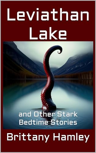 Leviathan Lake and Other Stark Bedtime Stories by Brittany Hamley ...