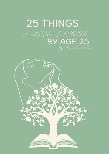 25 Things I Wish I Knew By Age 25: Essential Lessons for Navigating ...